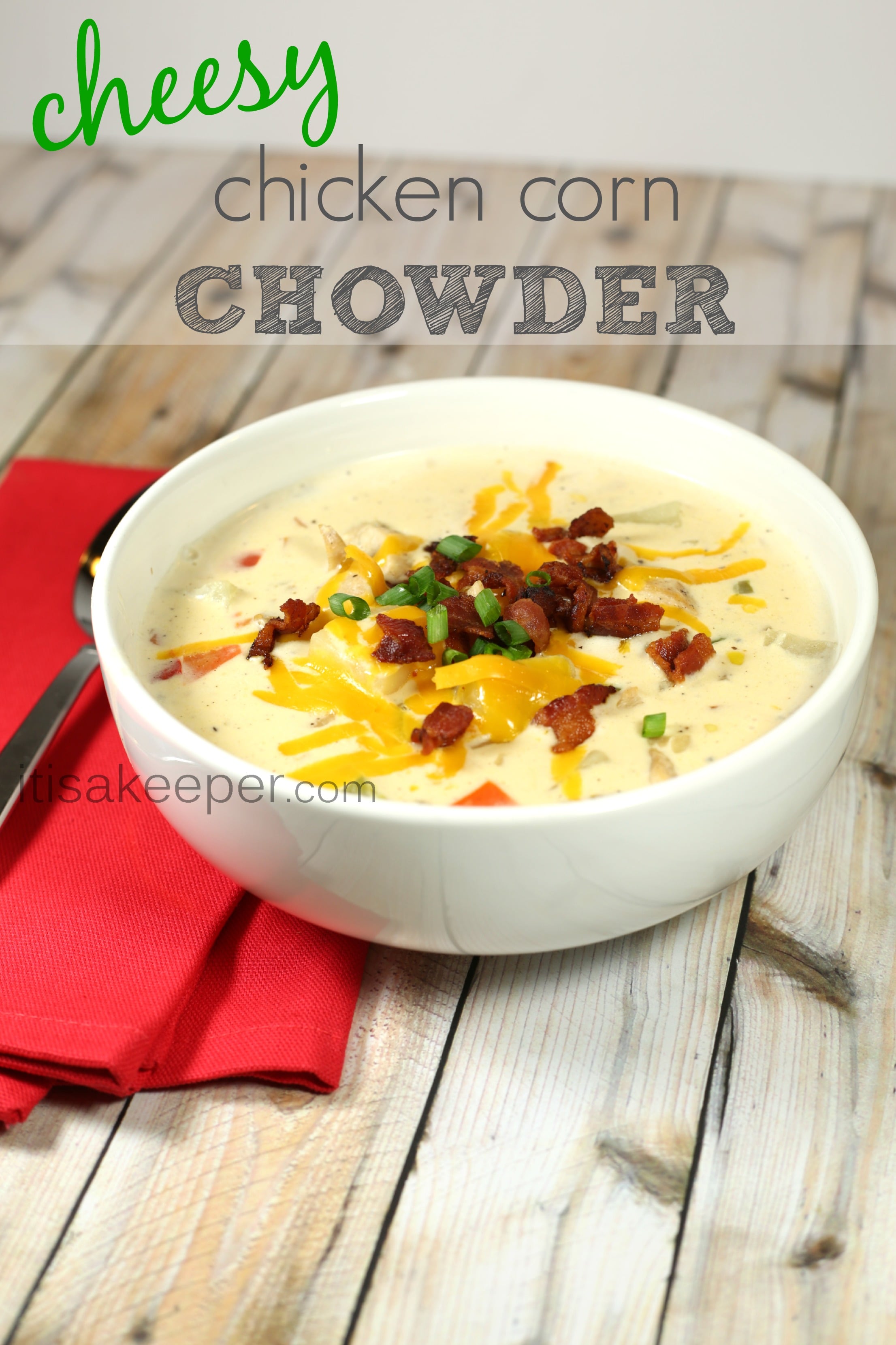 Cheesy Chicken Corn Chowder Recipe | It Is a Keeper