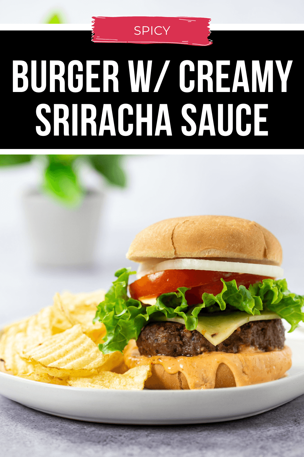 Spicy Burger with Creamy Sriracha Sauce - It Is a Keeper