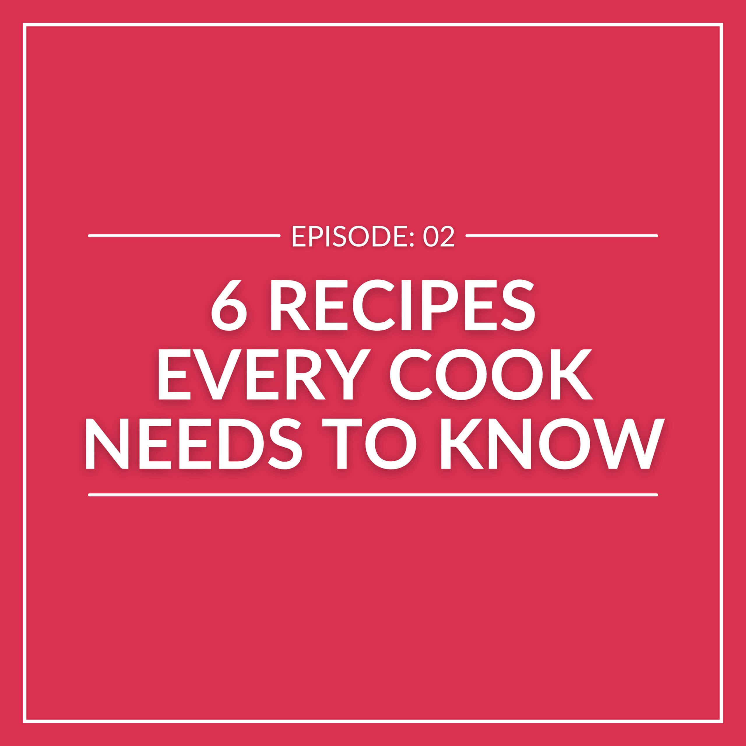 6 Recipes Every Cook Needs to Know