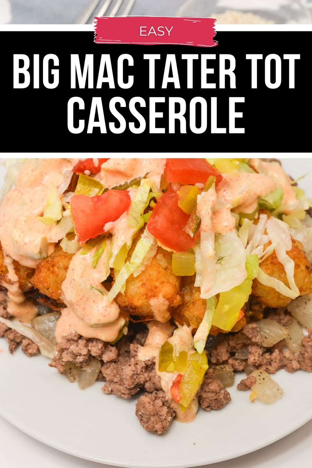 Big Mac Tater Tot Casserole – It is a Keeper
