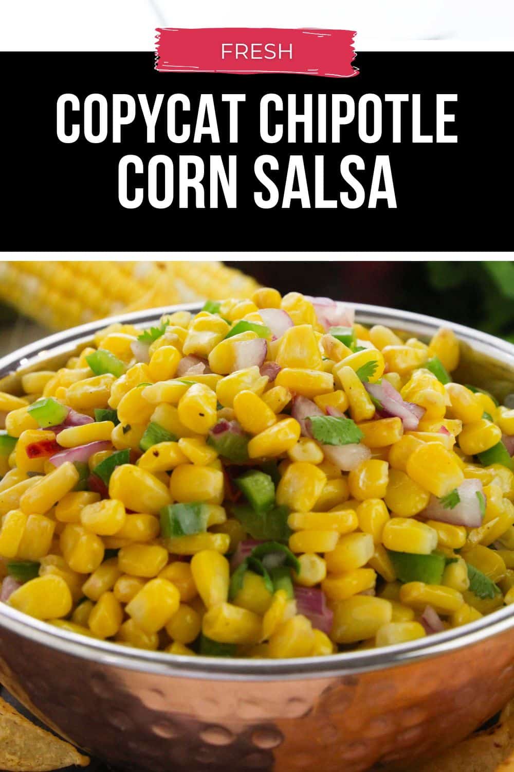 Copycat Chipotle Corn Salsa Recipe- It Is a Keeper