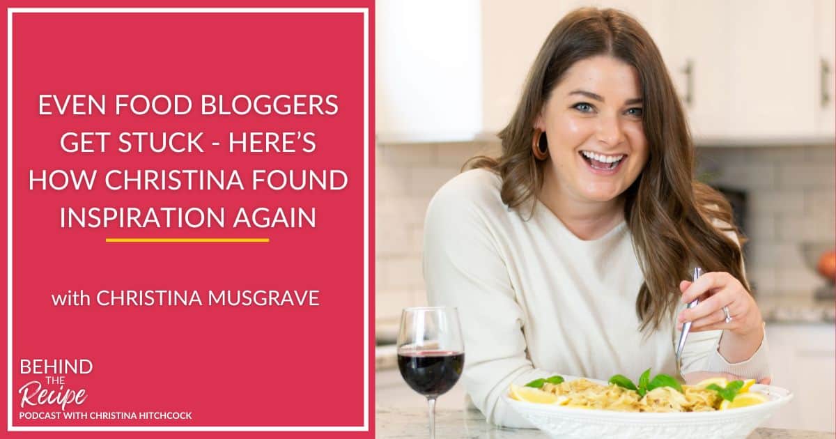 E55: Even Food Bloggers Get Stuck - Here’s How Christina Found ...
